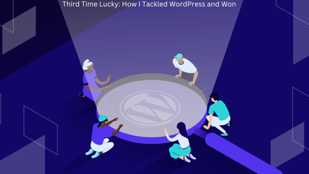 Third Time Lucky: How I Tackled WordPress and Won
